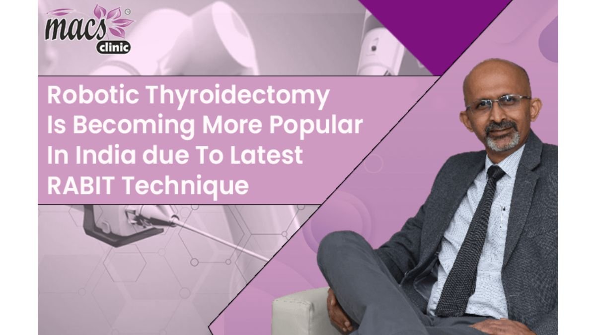 Robotic Thyroidectomy Is Becoming More Popular In India Due To The ...